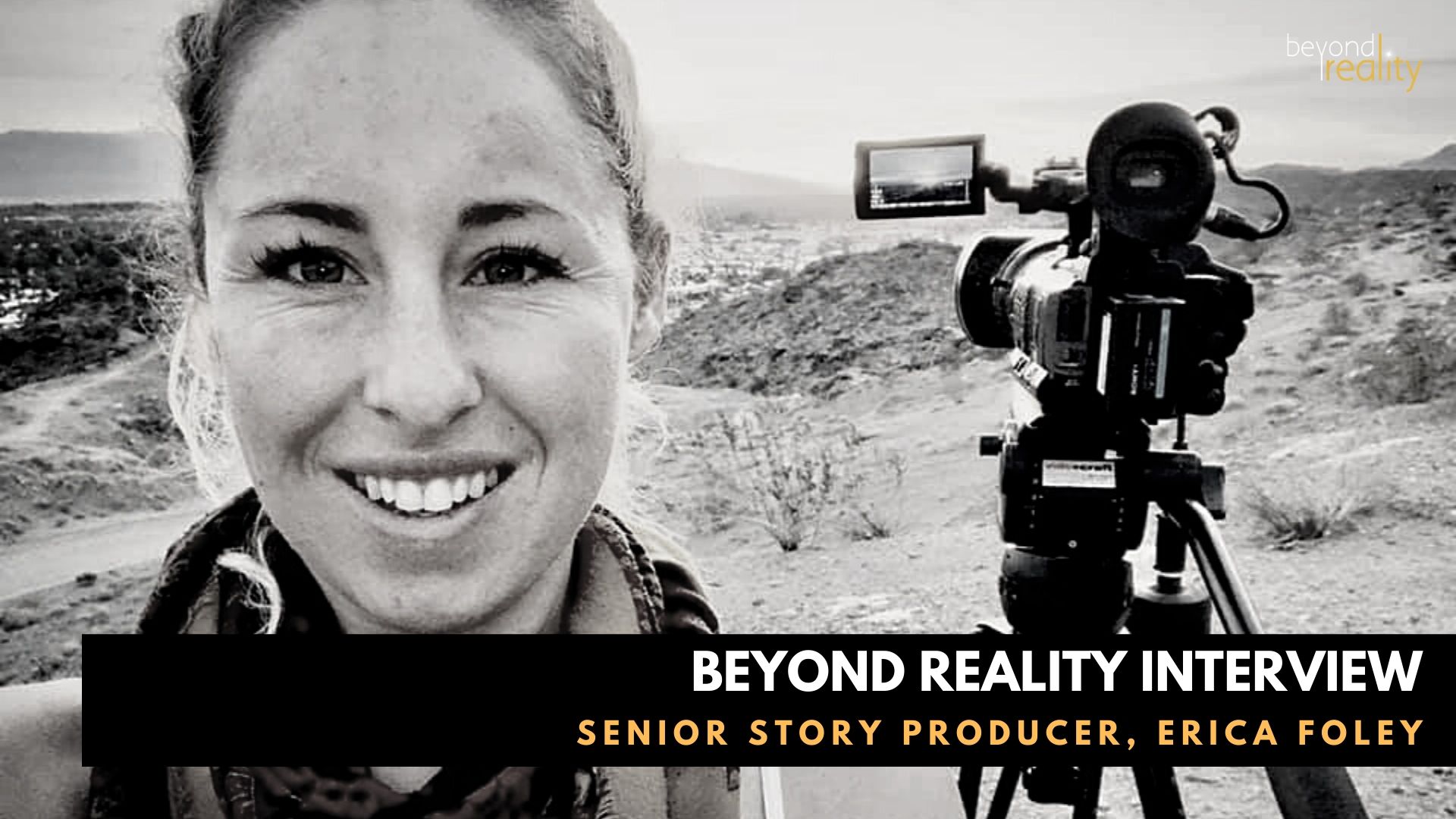 Interview with Senior Story Producer, Erica Foley – Beyond Reality