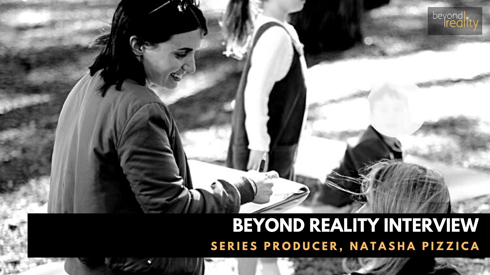 Interview With Series Producer, Natasha Pizzica – Beyond Reality